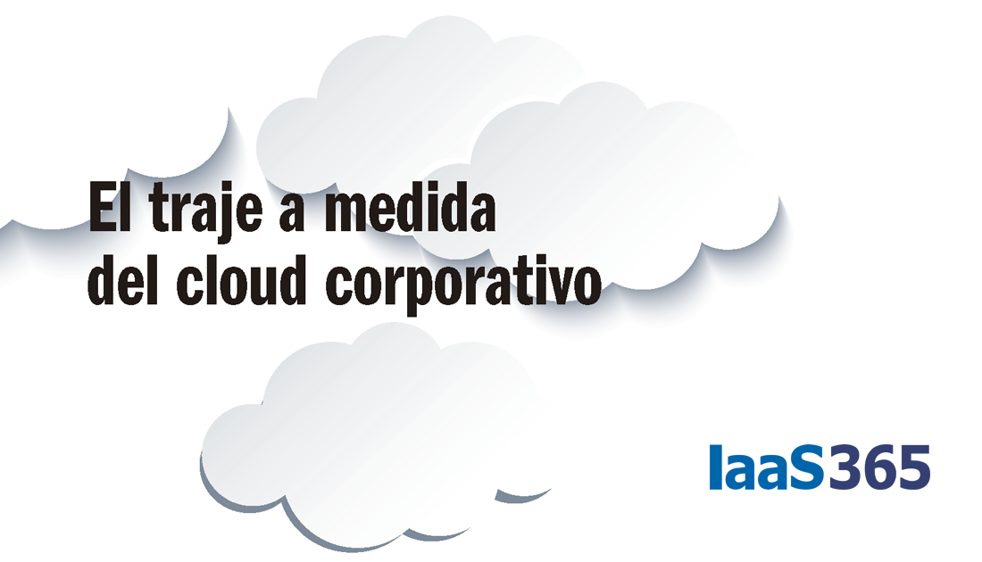 El traje a Medida del Cloud Corporativo - IaaS365